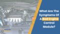 The Symptoms of a Bad Engine Control Module: Key Signs